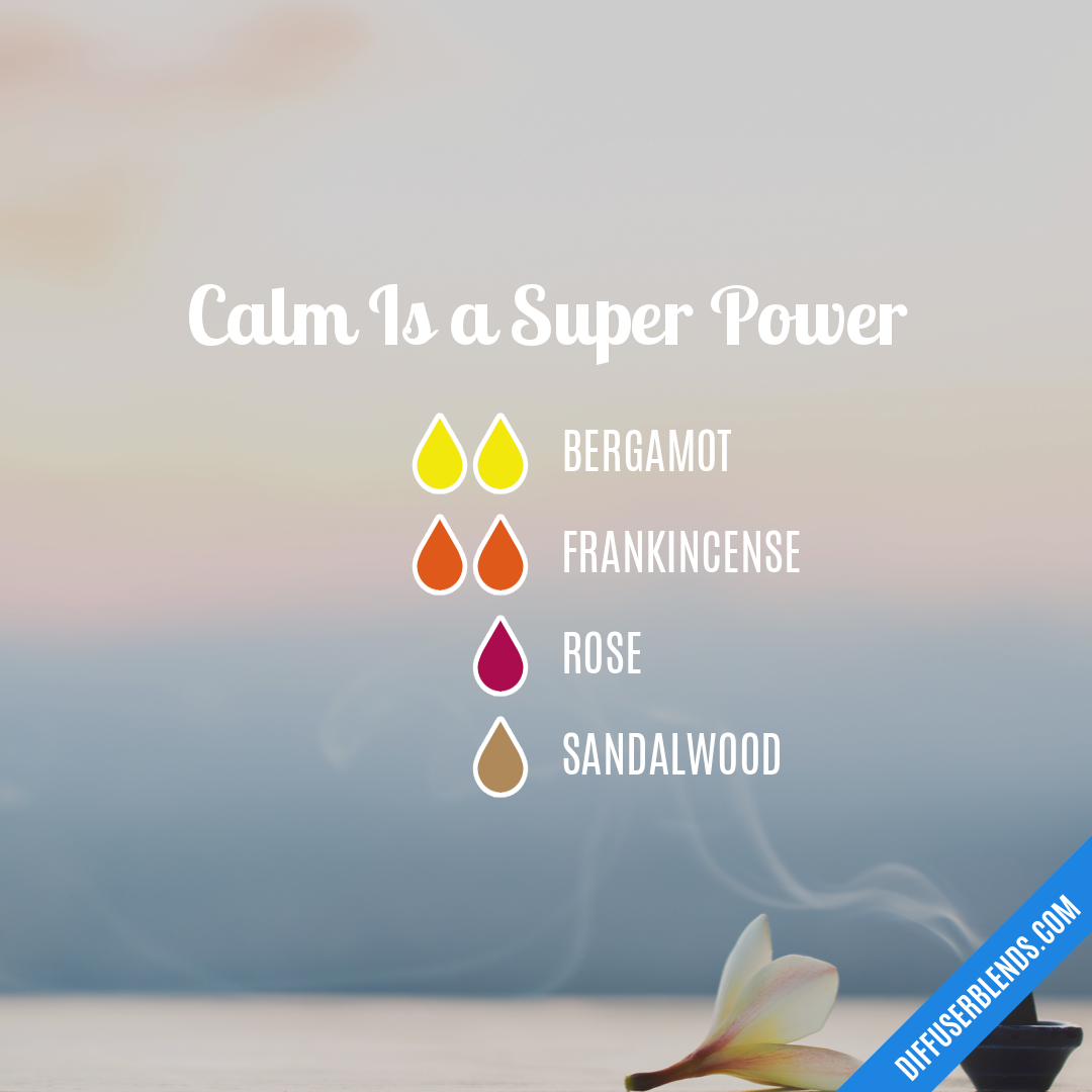 Calm Is a Super Power | DiffuserBlends.com