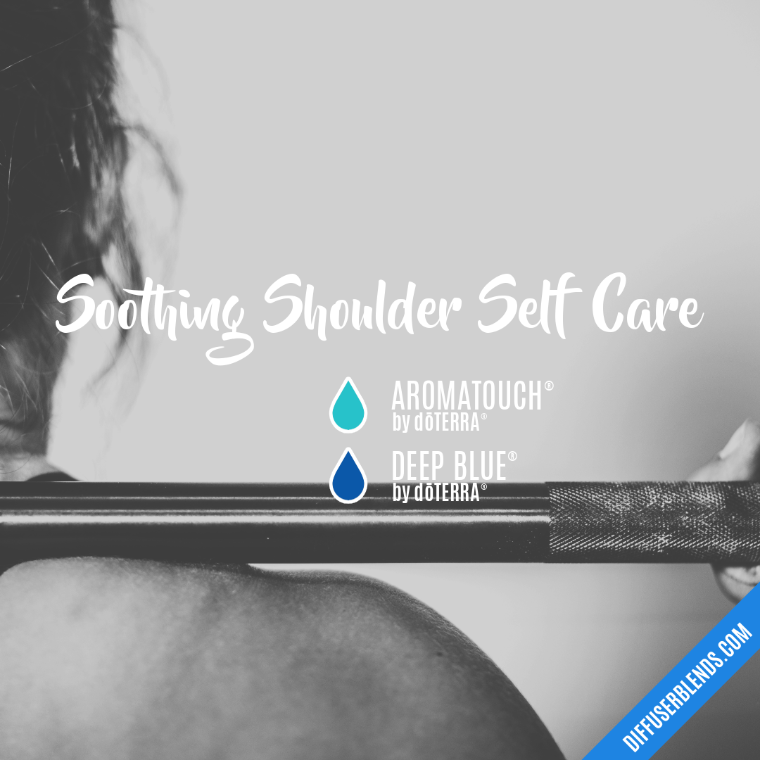 Soothing Shoulder Self Care | DiffuserBlends.com