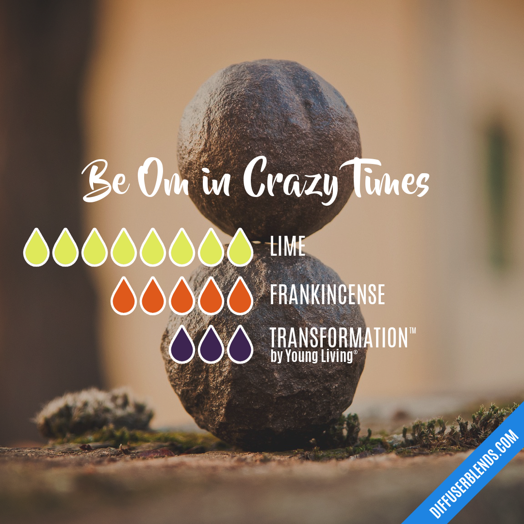 Be Om in Crazy Times | DiffuserBlends.com