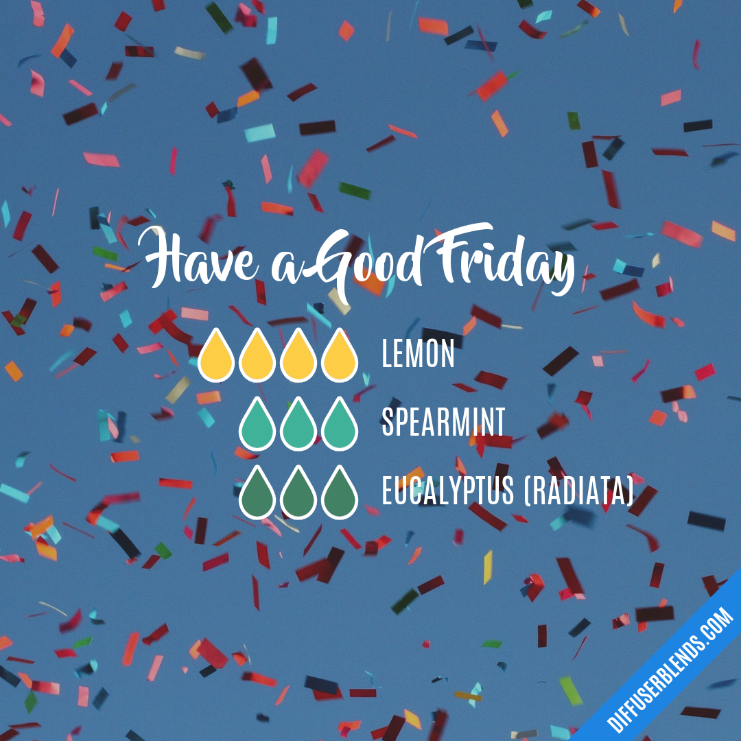 Have a Good Friday | DiffuserBlends.com