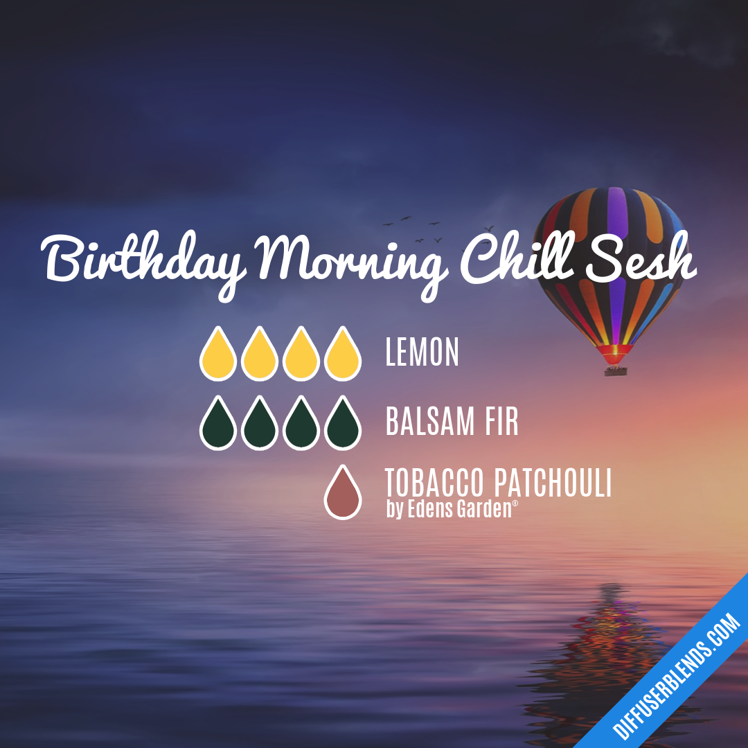 Birthday Morning Chill Sesh | DiffuserBlends.com