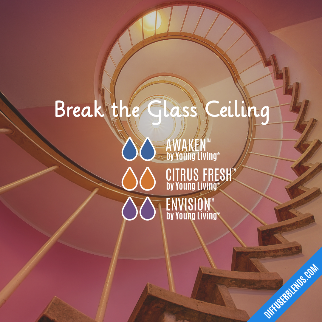 Break the Glass Ceiling | DiffuserBlends.com