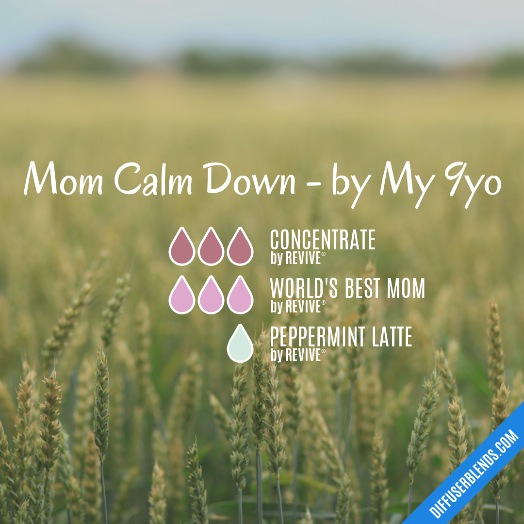 Mom Calm Down - by My 9yo | DiffuserBlends.com